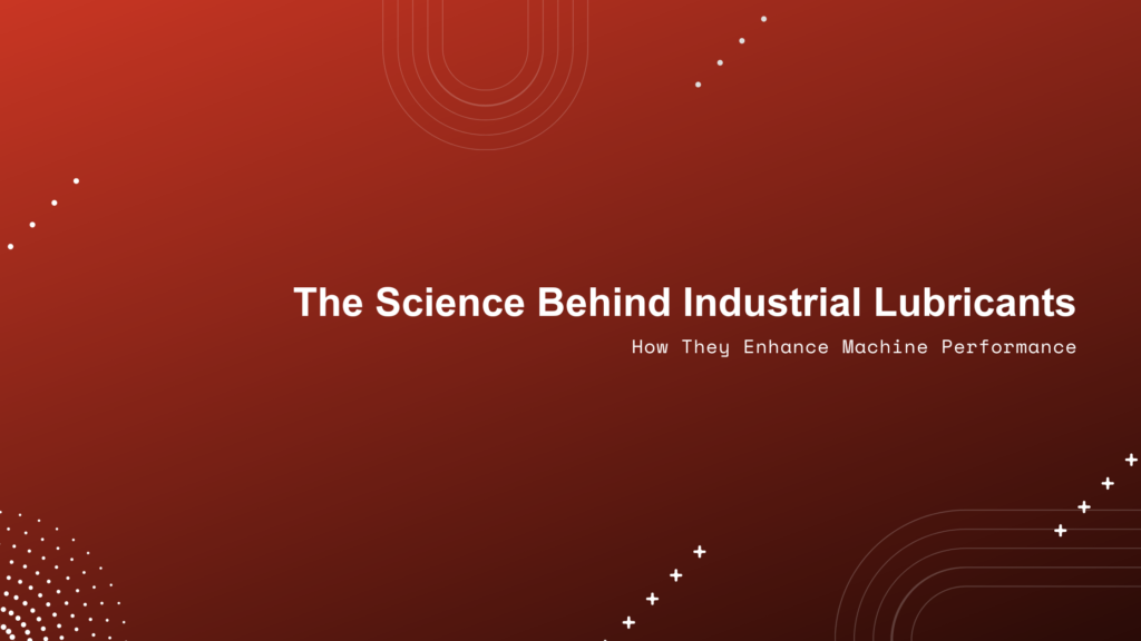 Science Behind Industrial Lubricants and these Performance