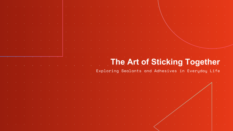 How to Sticking Together: Explore Sealants and Adhesives