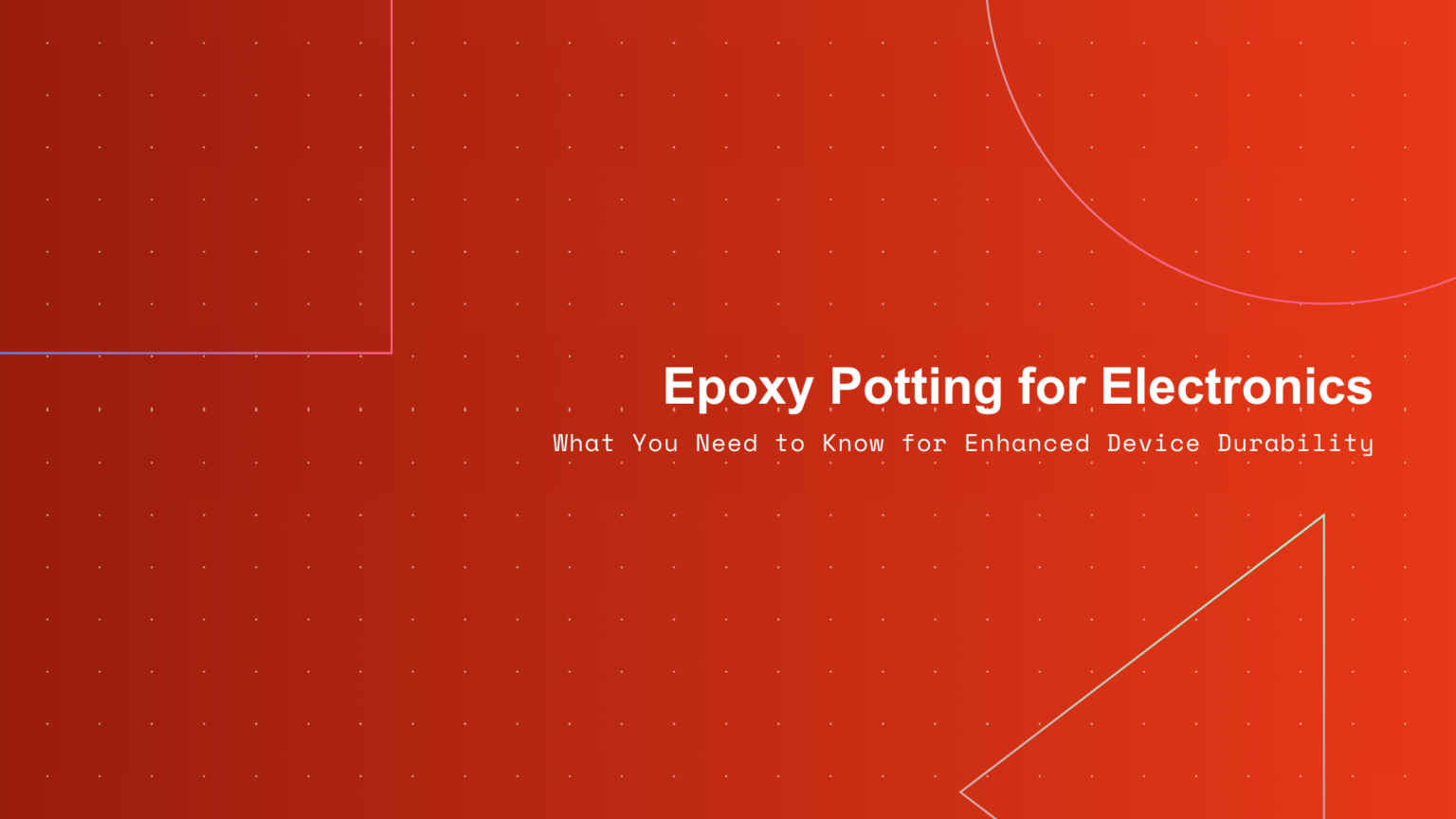 Epoxy Potting for Electronics: What You Need to Know