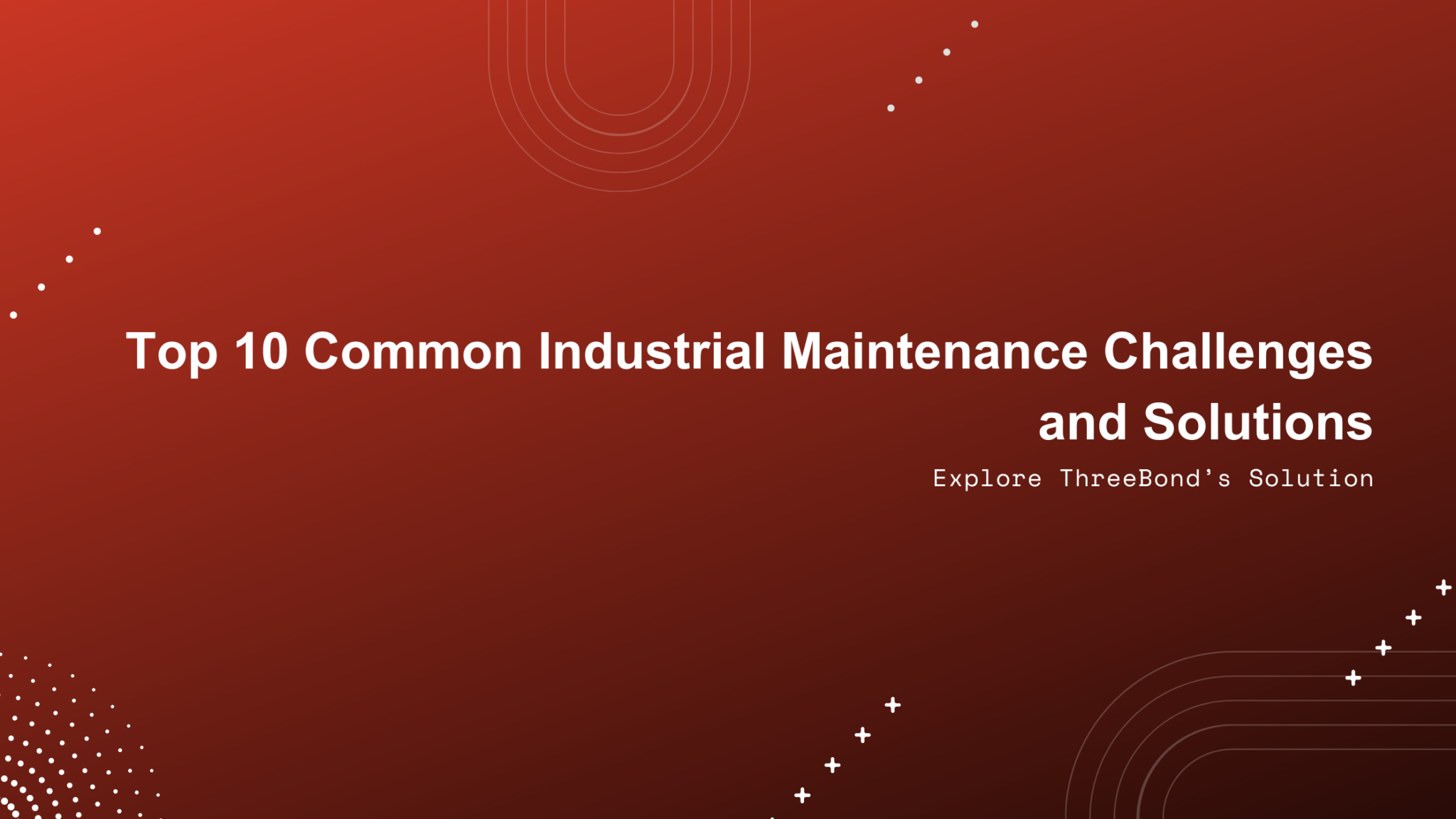 Best 10 Common Industrial Maintenance Challenges & Solutions