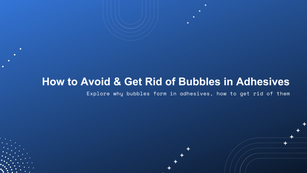 Avoiding Bubbles in Adhesives: Tips for Flawless Bonding
