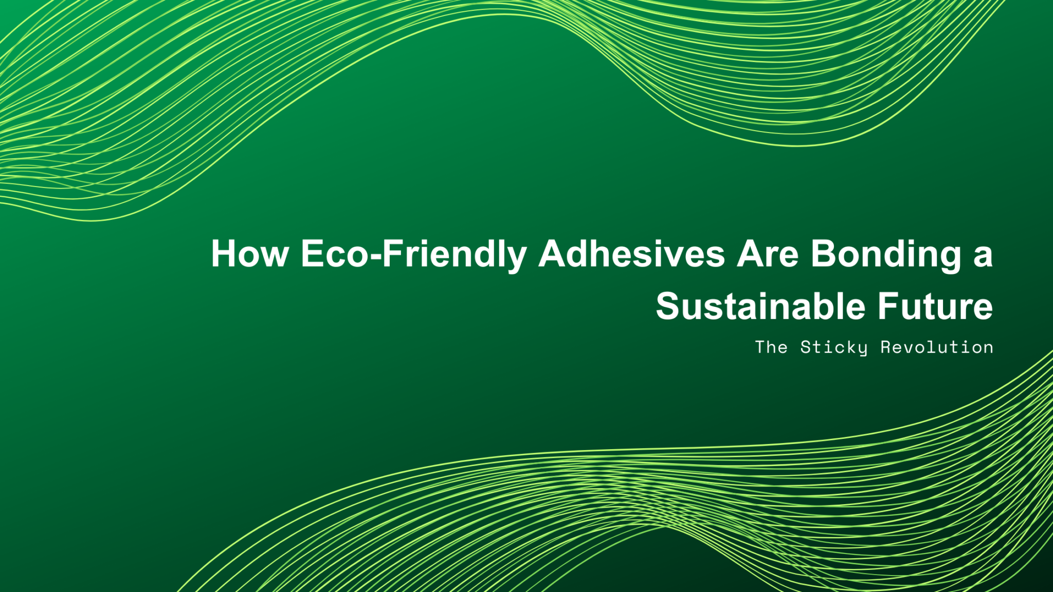 How Eco-Friendly Adhesives Are Bonding a Sustainable Future