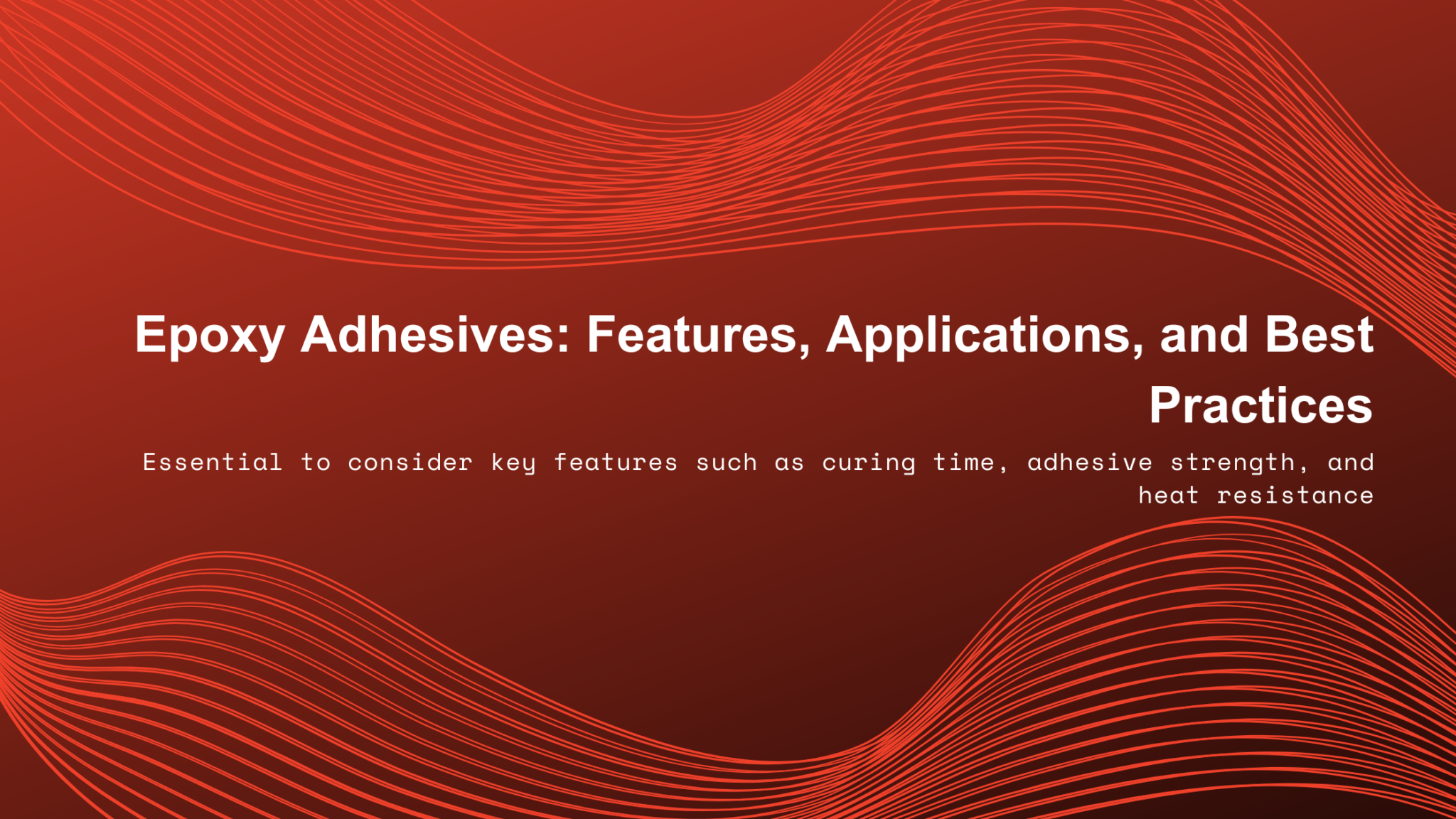 Epoxy Adhesives: Features, Applications, and Best Practices
