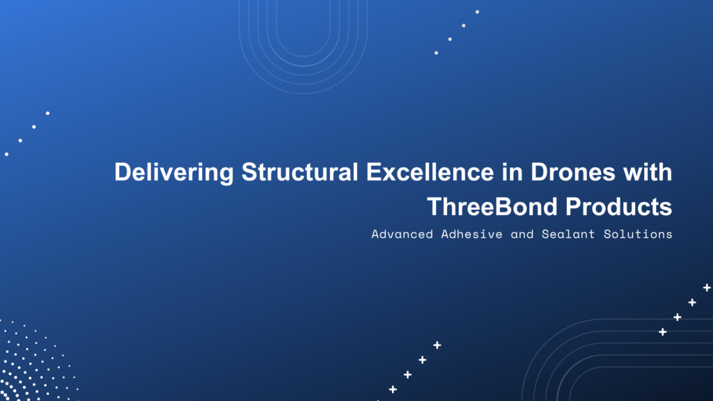 Adhesive and Sealants for Drones | Strong & Lightweight