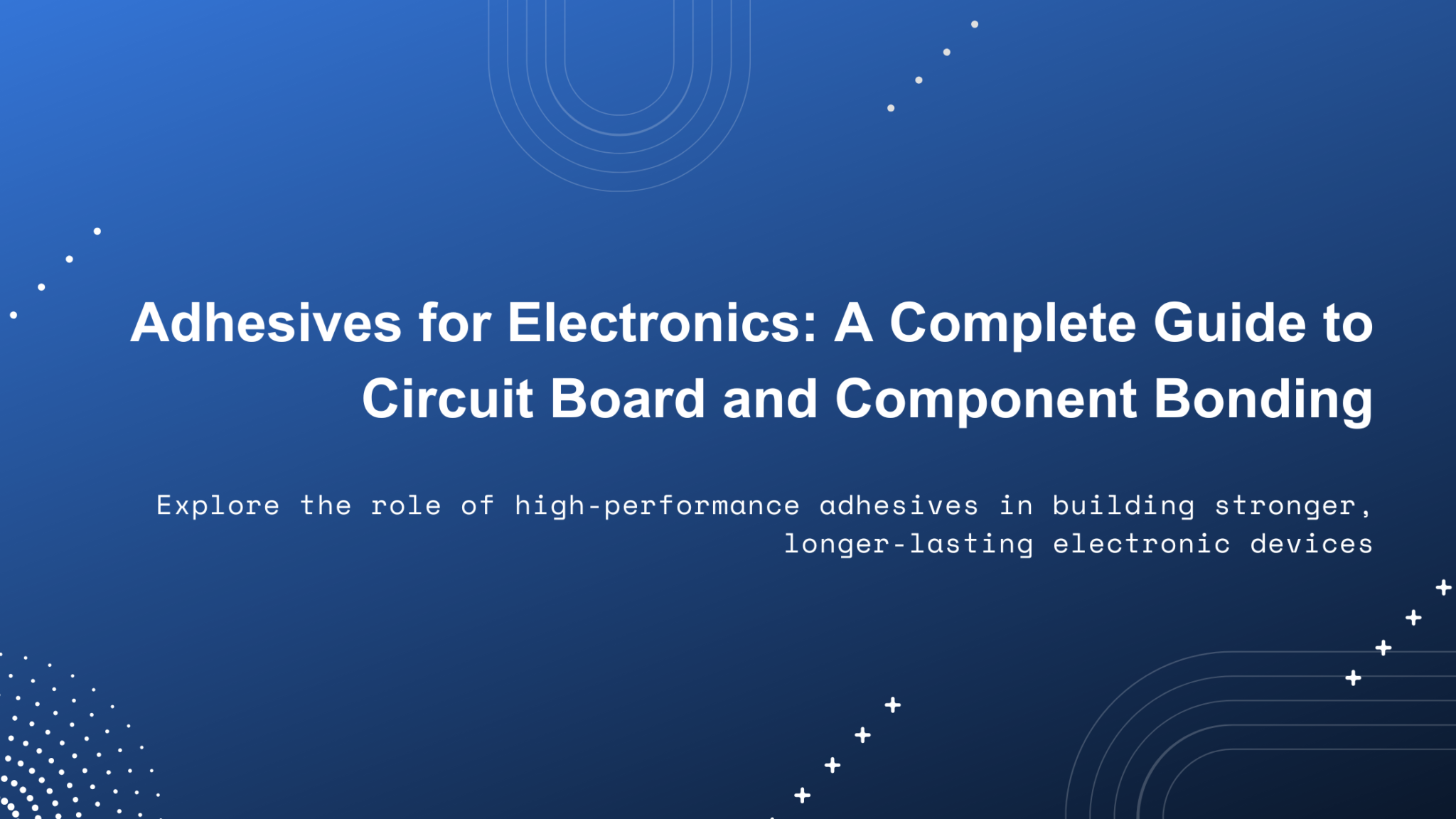 Adhesives for Electronics: Reliable Circuit Board Bonding