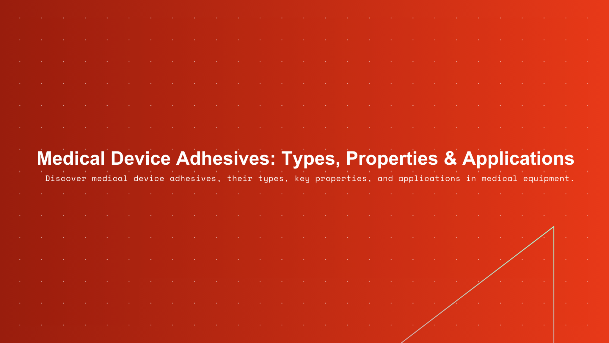 Medical Device Adhesives: Types, Properties & Applications